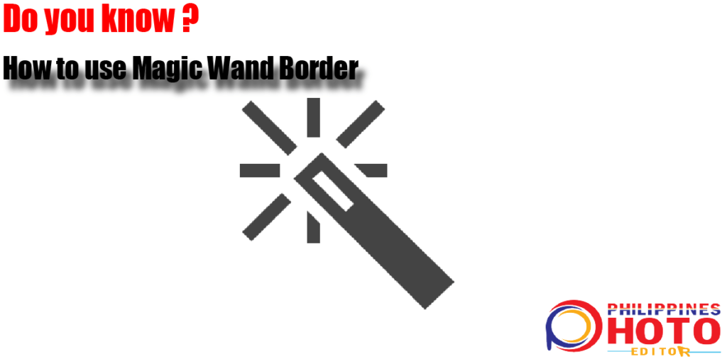 Magic Wand Border in photo it's very help full | Philippines Photo Editor
